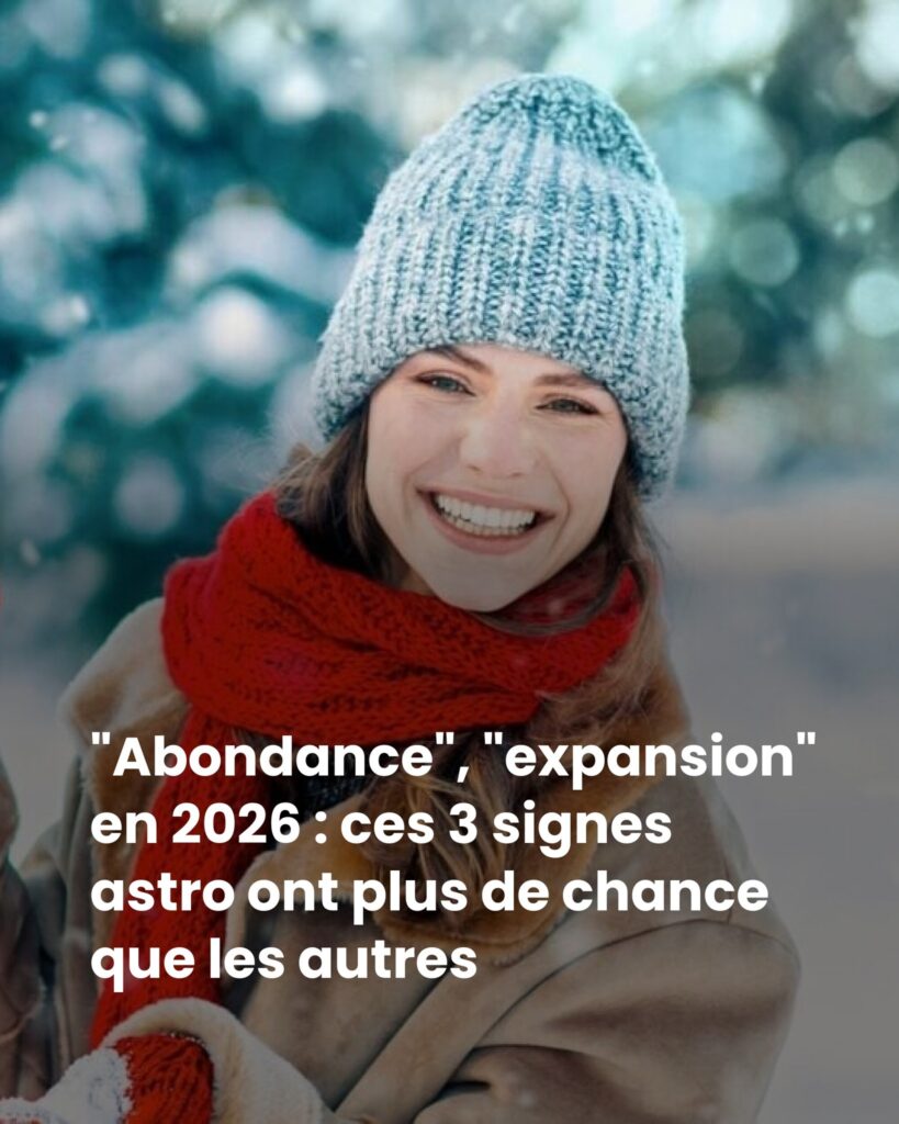 « Abondance » et « expansion » en 2026 : ces 3 signes astrologiques ...